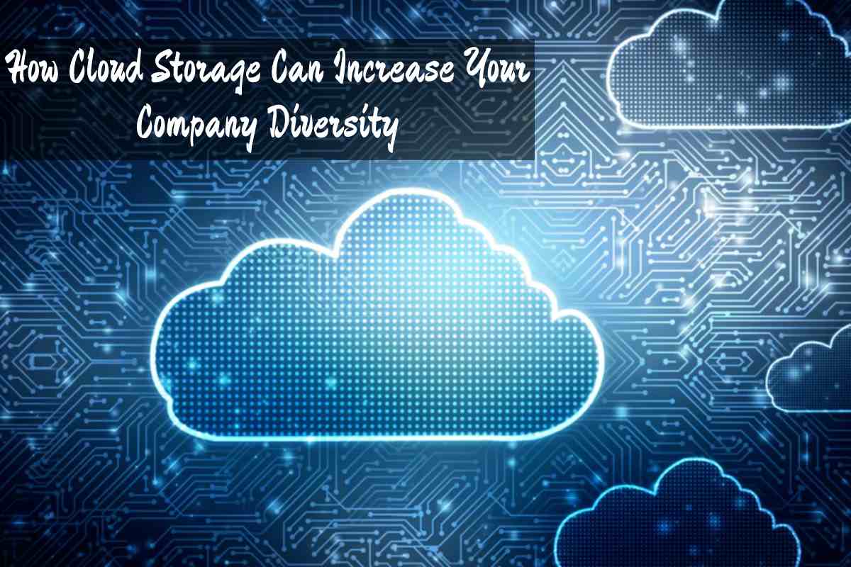 How Cloud Storage Can Increase Your Company Diversity - 2022